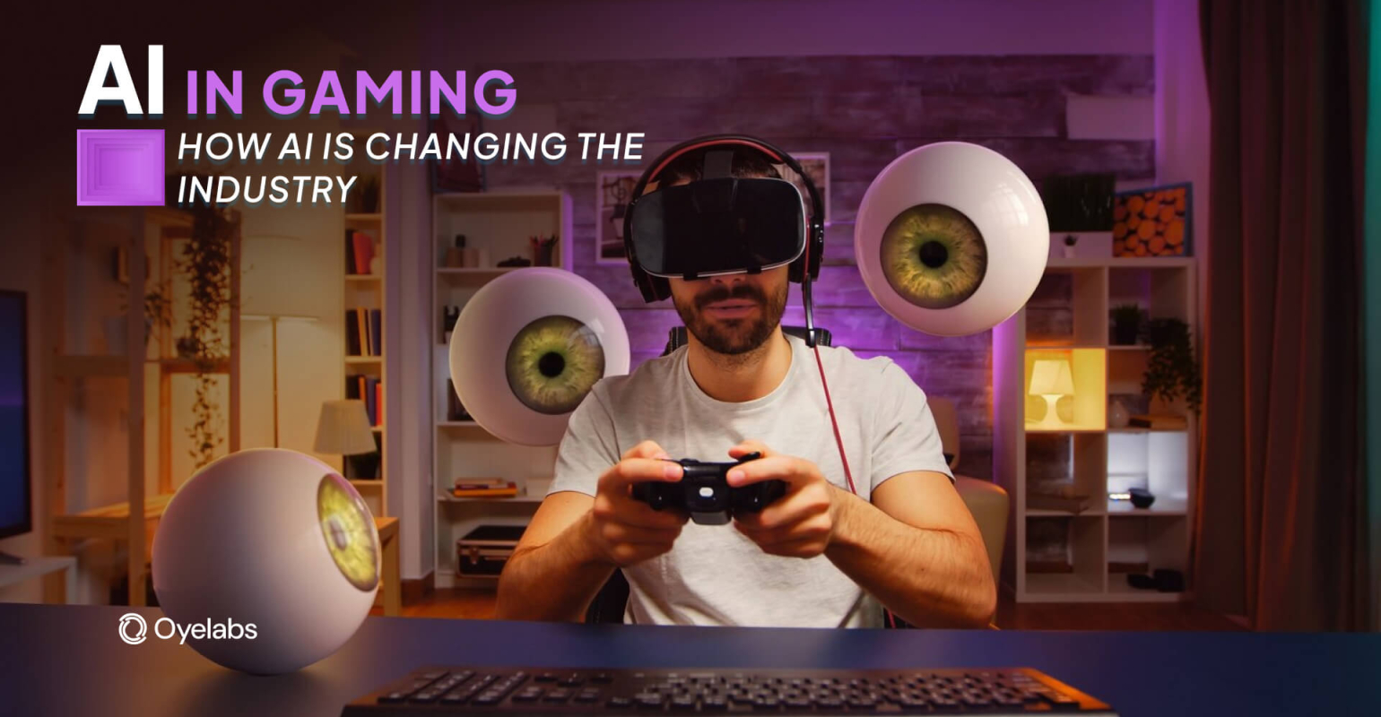 AI in Gaming: How AI is Changing the gaming Industry