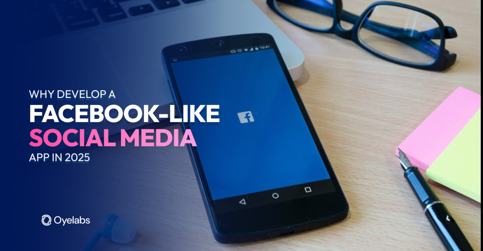 Why Develop a Facebook-Like Social Media App in 2026?