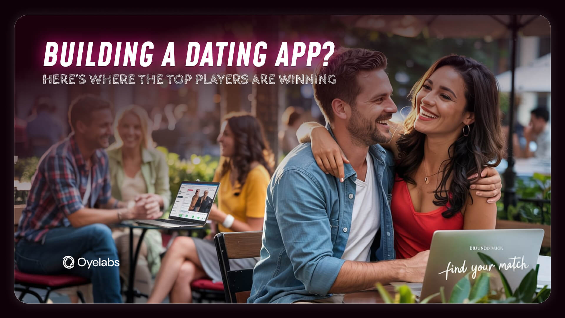 Building a Dating App? Here’s Where the Top Players Are Winning