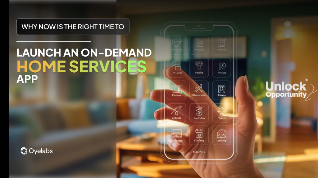 Why Now Is the Right Time to Launch an On-Demand Home Services App