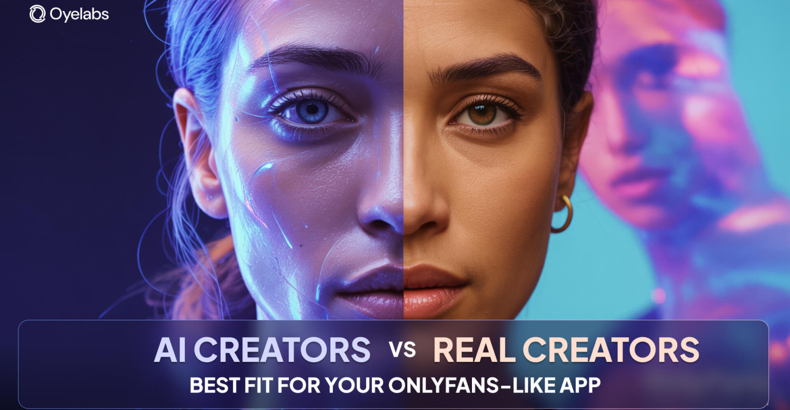 AI vs Real Creators - Best Fit for Your OnlyFans-Like App